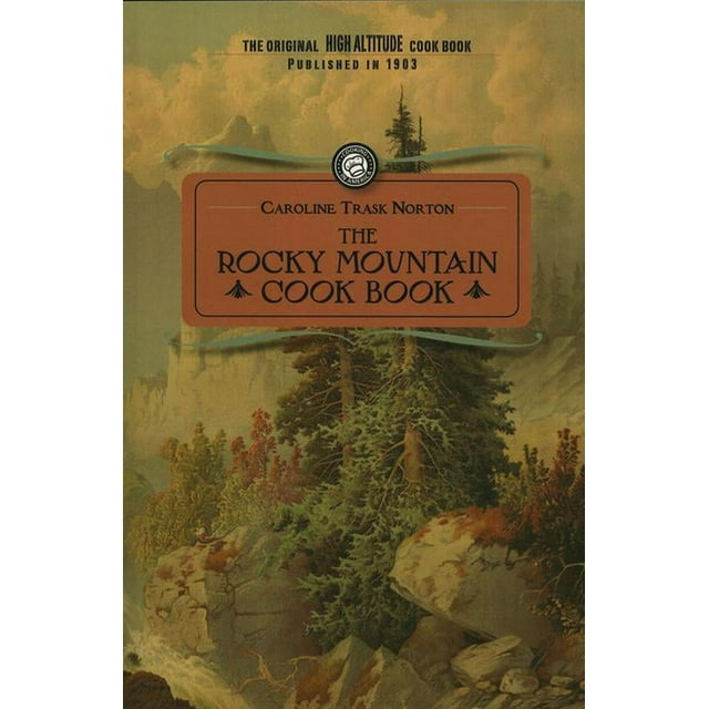 Cooking in America: Rocky Mountain Cook Book: For High Altitude Cooking ...