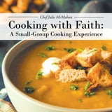 Cooking with Faith: A Small-Group Cooking Experience Paperback ...