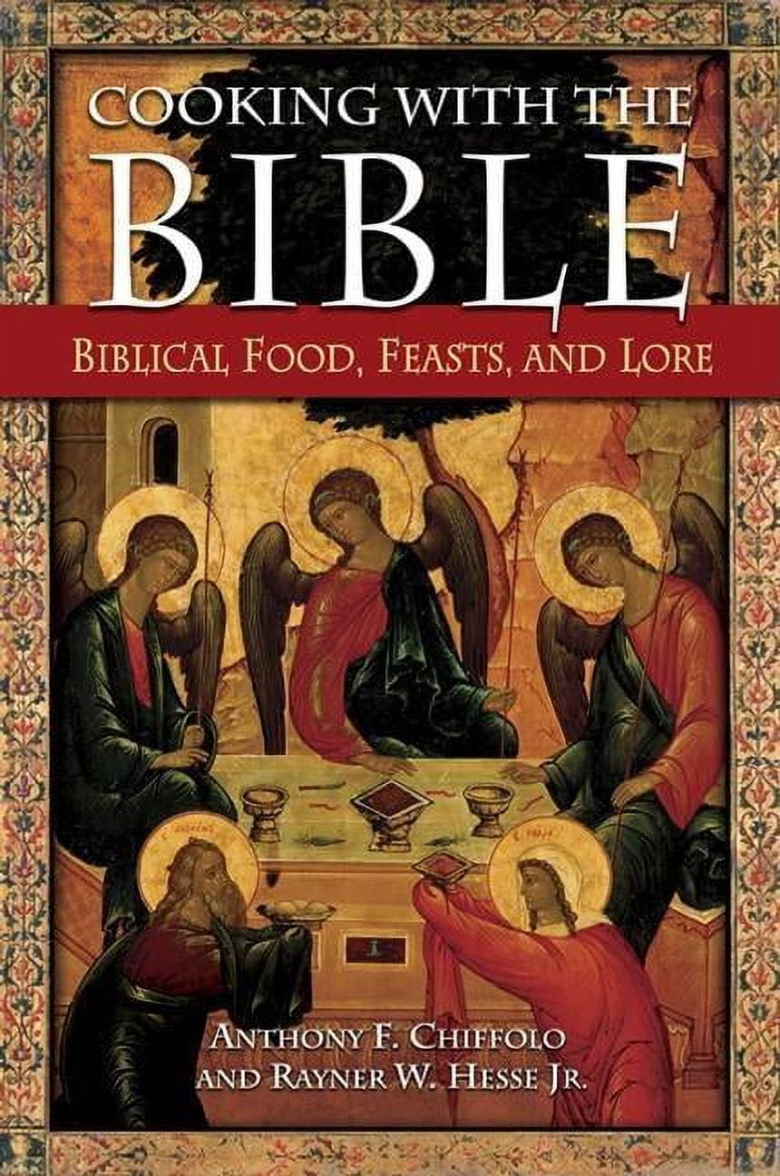 Cooking with the Bible: Biblical Food, Feasts, and Lore, (Hardcover ...