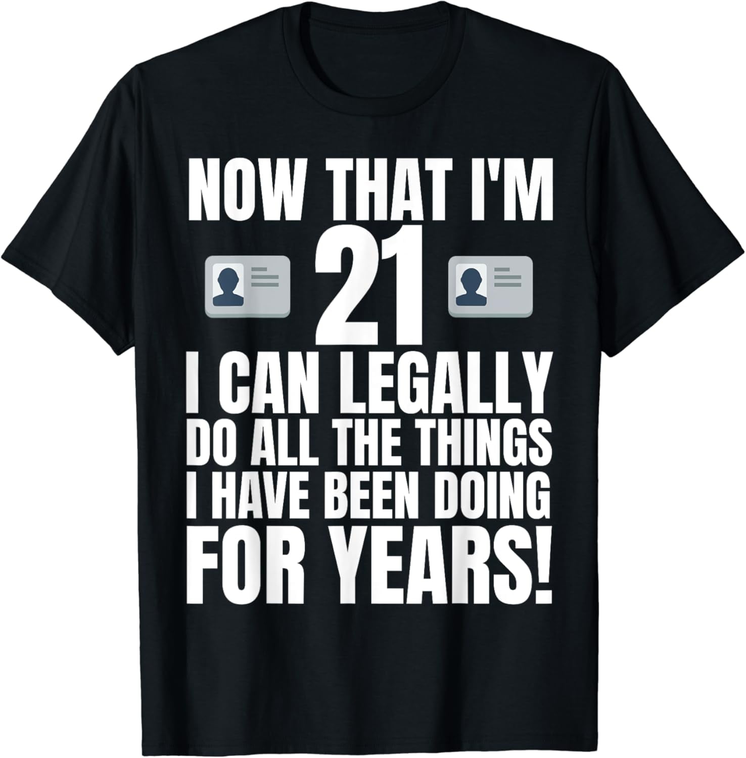 Cool 21th Birthday Tee Now That I'm 21 I Can Legally Do - Walmart.com