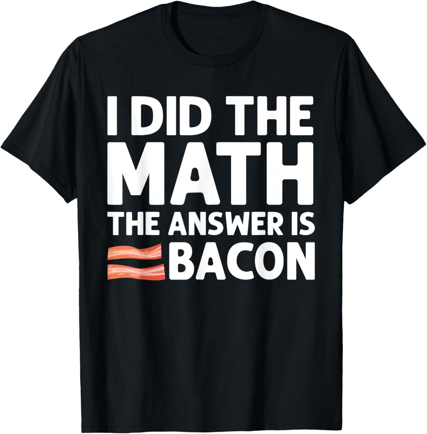 Cool Bacon For Men Women Math Foodie Bacon Strips Eggs Meat T-Shirt ...