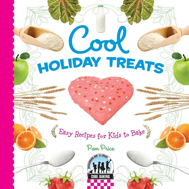 Cool Baking Cool Holiday Treats: Easy Recipes for Kids to Bake: Easy ...