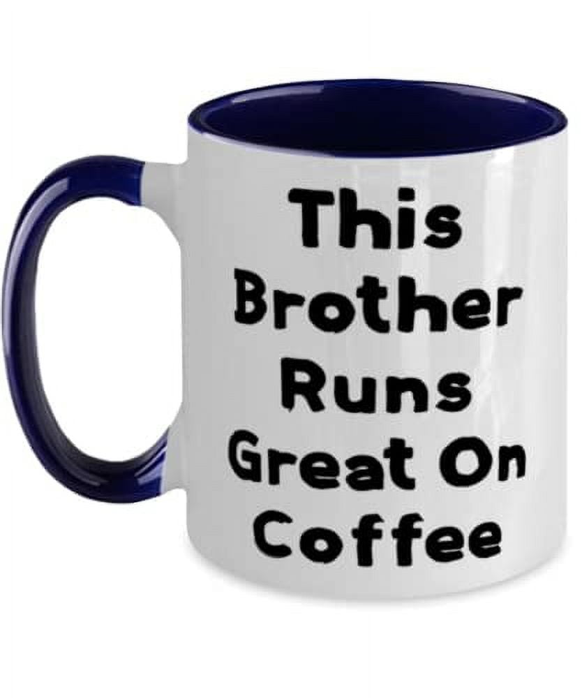 Cool Brother, This Brother Runs Great On Coffee, Gag Two Tone 11oz Mug ...