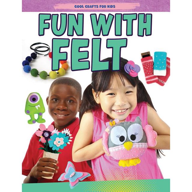 Cool Crafts for Kids: Fun with Felt (Paperback) - Walmart.com