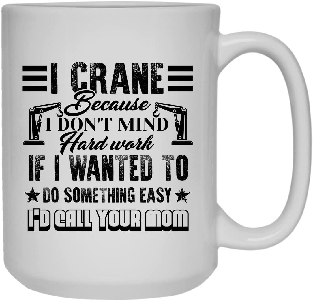 Cool Crane Operator Hard Work Mug, Ceramic Mug For You 15 oz - Walmart.com