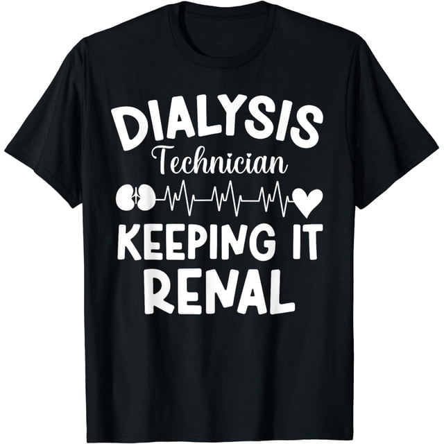 Cool Dialysis Tech For Men Women Renal Hemodialysis, Nurses T-Shirt ...
