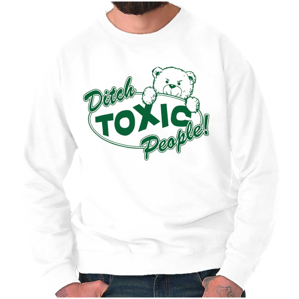 Cool Ditch Toxic People Teddy Bear Sweatshirt for Men or Women Brisco ...