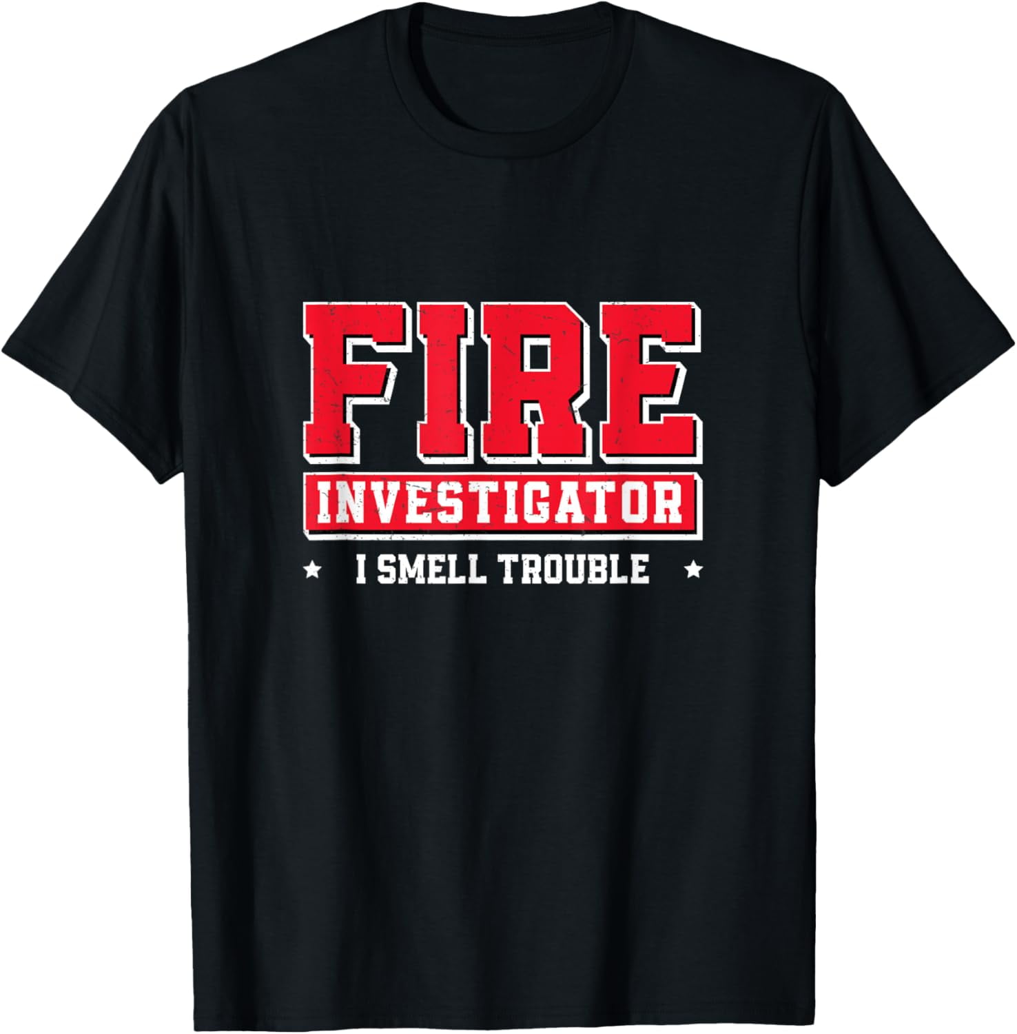 Cool Fire Investigator I Smell Trouble An Arson Fire Marshal T-Shirt ...