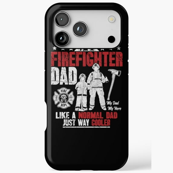 Cool Firefighter Dad Funny Quote Design iPhone Case 17 to 11 Pro Max ...