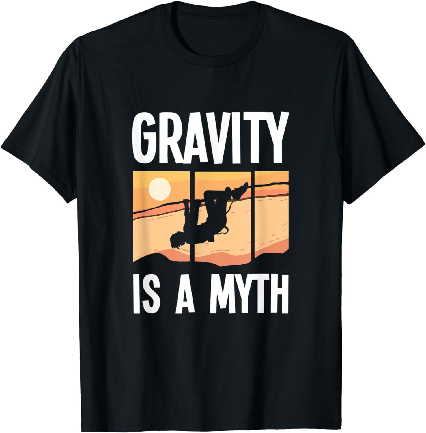 Cool Gravity Is A Myth Climber Rock Climbing Dome Alpinism T-Shirt ...