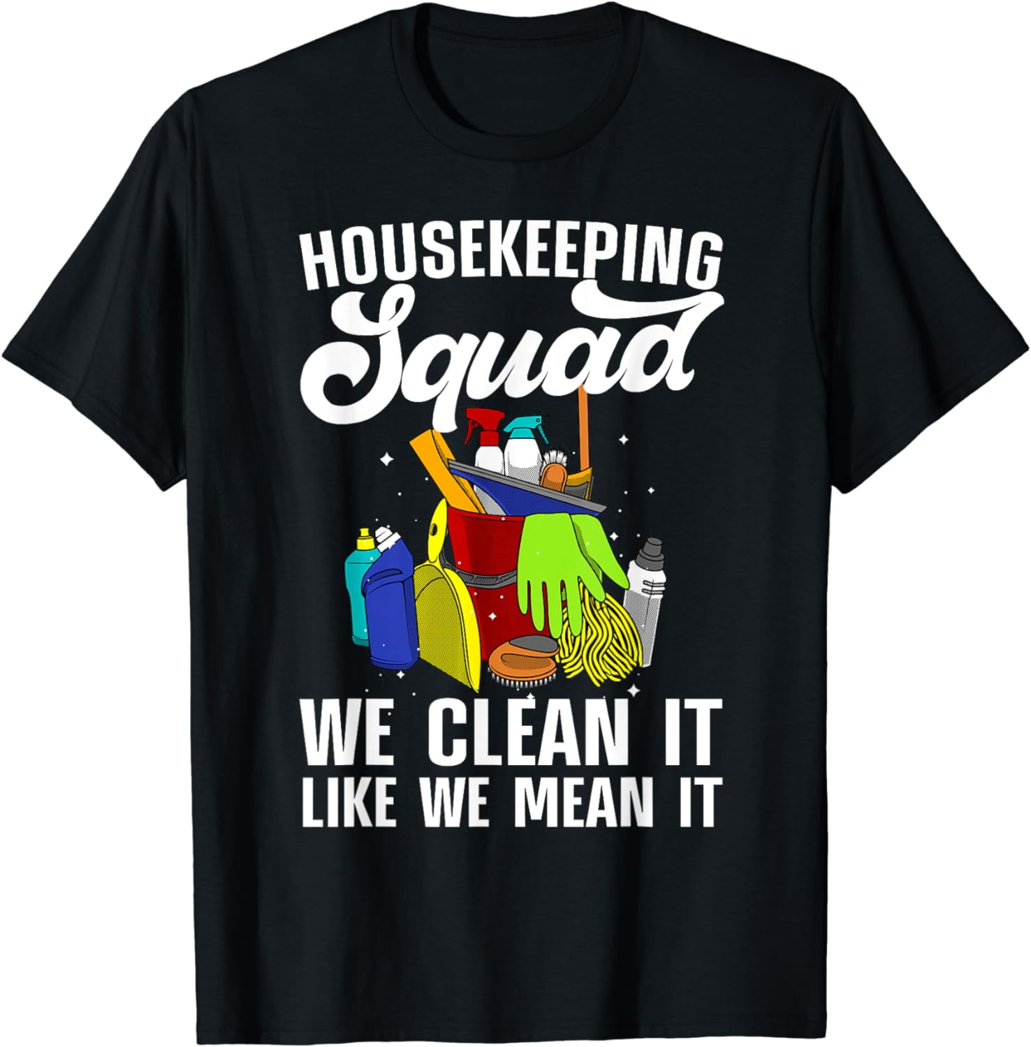 Cool Housekeeping Design For Men Women Housekeeper Cleaning T-Shirt ...