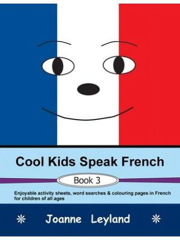 Cool Kids Speak French - Book 3 : Enjoyable activity sheets, word ...