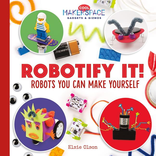 Cool Makerspace Gadgets & Gizmos Robotify It! Robots You Can Make ...