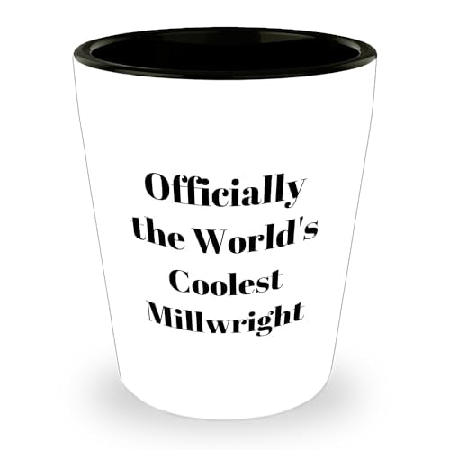 Cool Millwright Gift, Officially The World's Coolest Millwright Shot ...