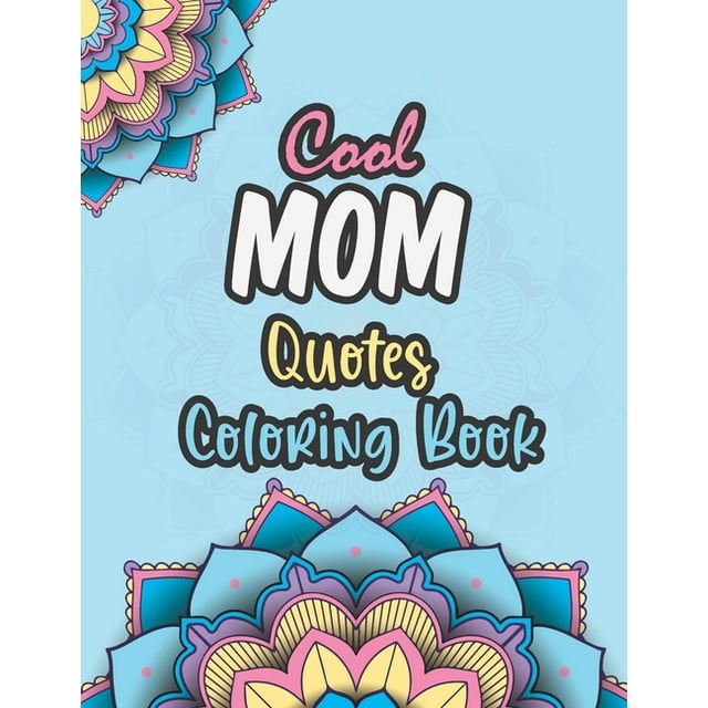 Cool Mom Quotes Coloring Book: Funny Mom Quotes and Patterns for ...