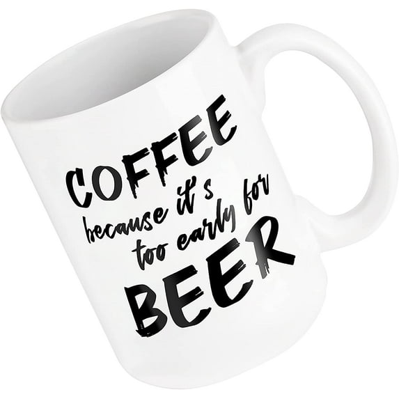Cool Novelty Coffee Mug “Too Early for Beer”; Ceramic; Funny, Unique; a ...