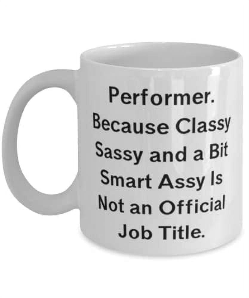 Cool Performer, Performer. Because Classy Sassy and a Bit Smart Assy Is ...