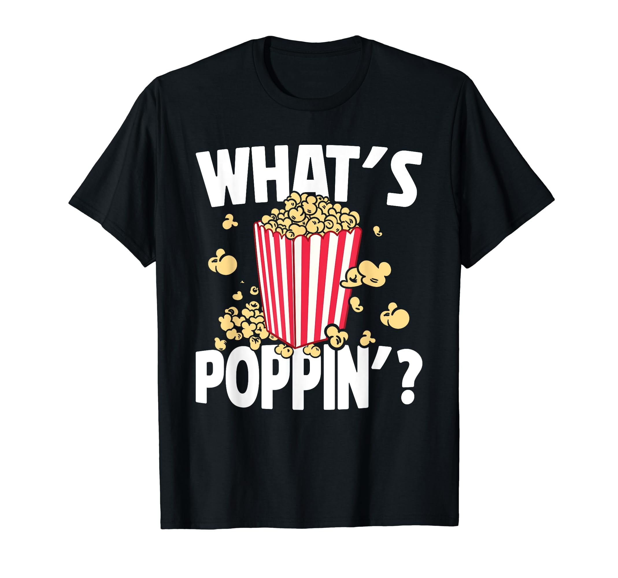 Cool Popcorn Cinema Snack Favorite Movie Food What's Poppin T-Shirt ...