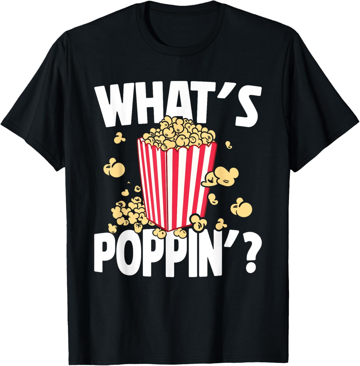 Cool Popcorn Cinema Snack Favorite Movie Food What's Poppin T-Shirt ...