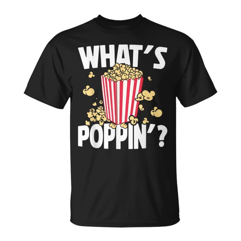 Cool Popcorn Cinema Snack Favorite Movie Food Whats Poppin TShirt ...