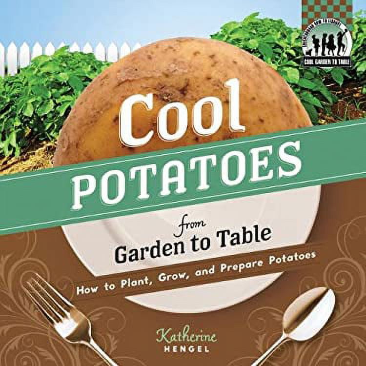 Pre-Owned Cool Potatoes from Garden to Table : How to Plant, Grow, and ...