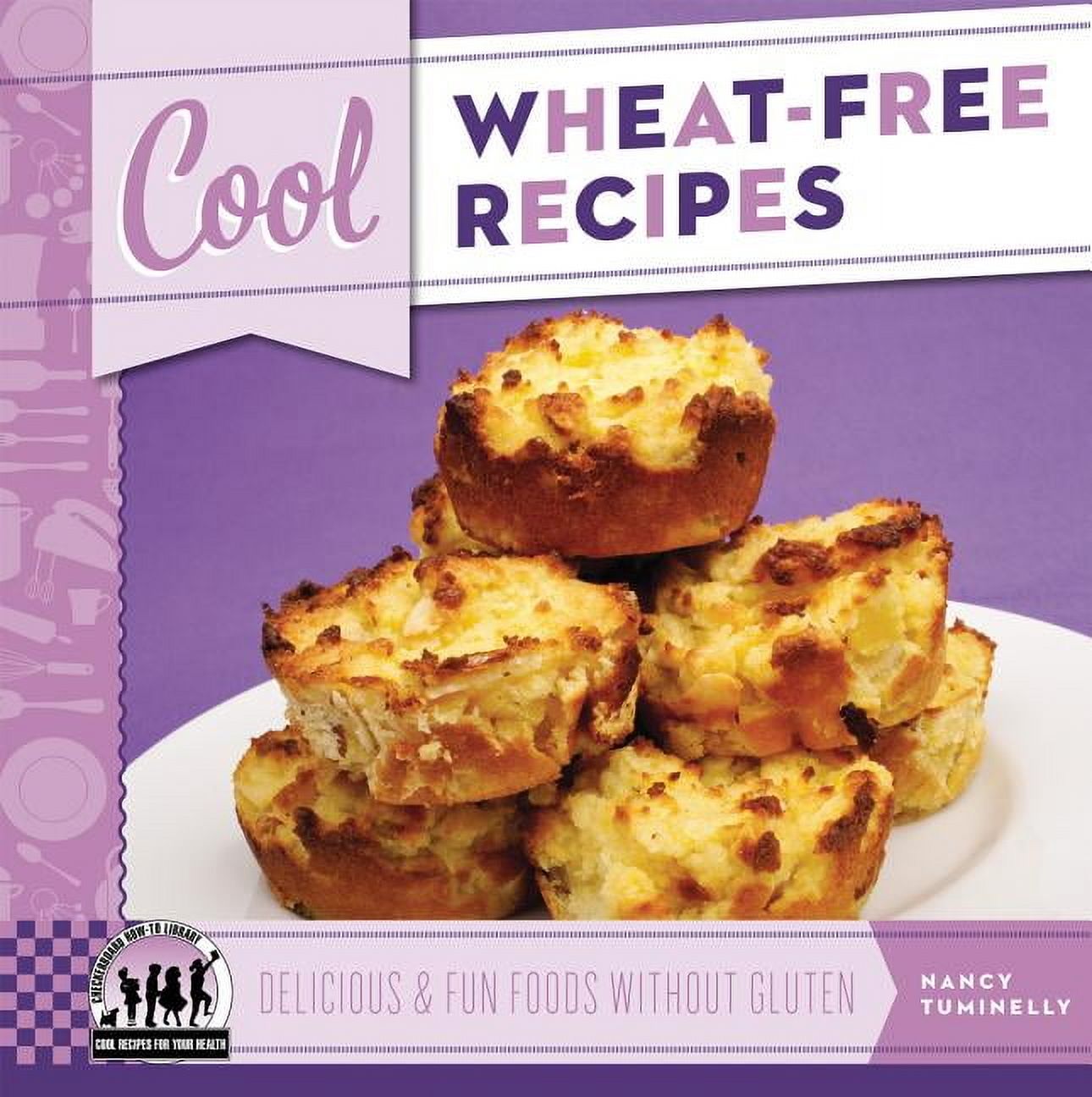 Cool Recipes for Your Health Cool Wheat-Free Recipes: Delicious & Fun ...