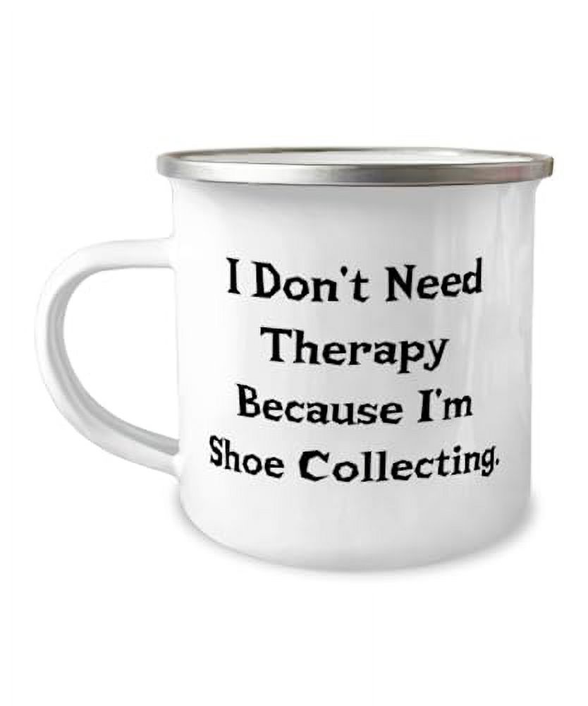 Cool Shoe Collecting Gifts, I Don't Need Therapy Because I'm Shoe ...