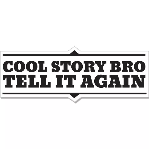 Cool Story Bro Tell It Again Sticker Decal Phone Decal Water Bottle ...