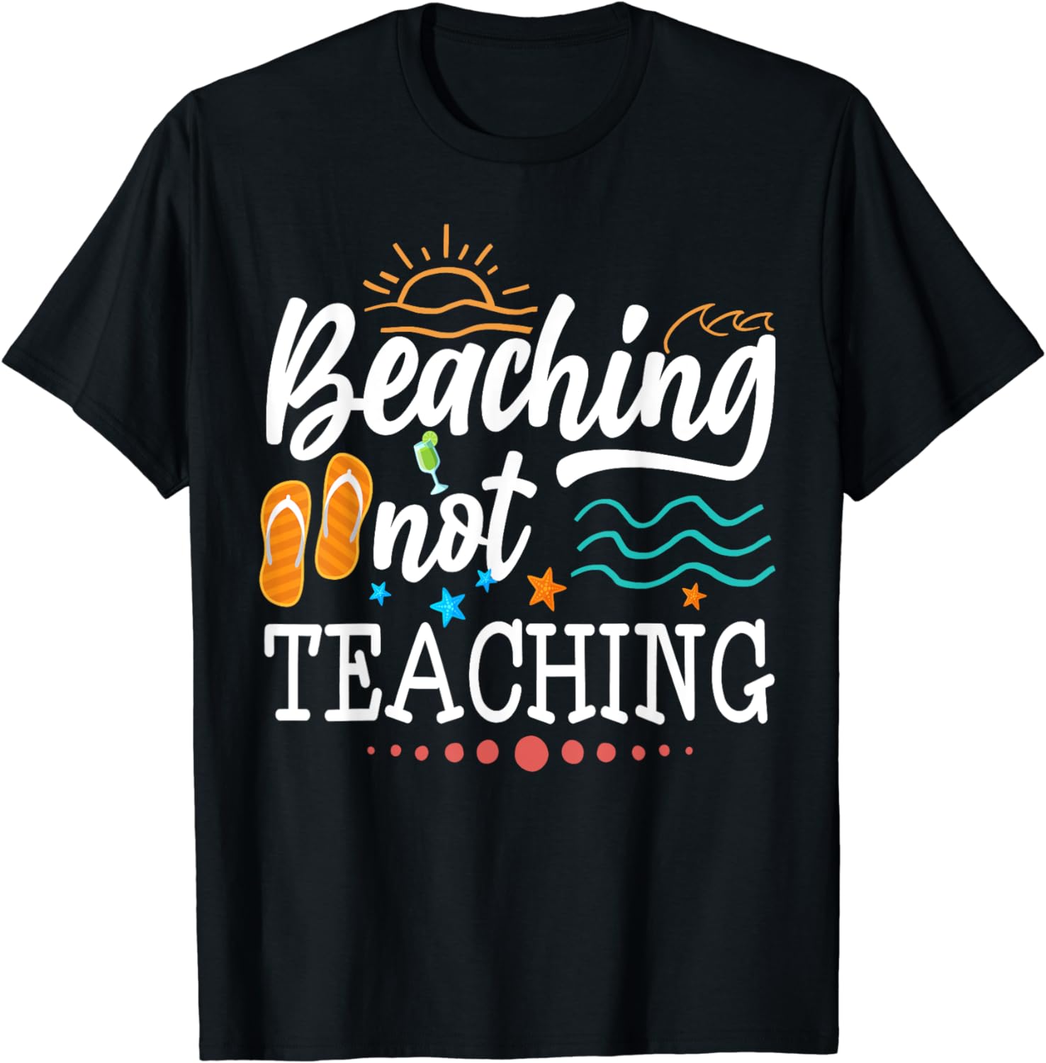 Cool Teacher Vacation Beaching Not Teaching Teacher Off Duty T-Shirt ...