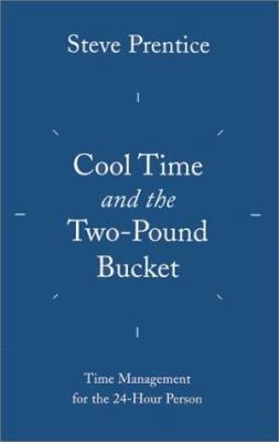 Pre-Owned Cool Time and the Two-Pound Bucket: Time Management for the ...