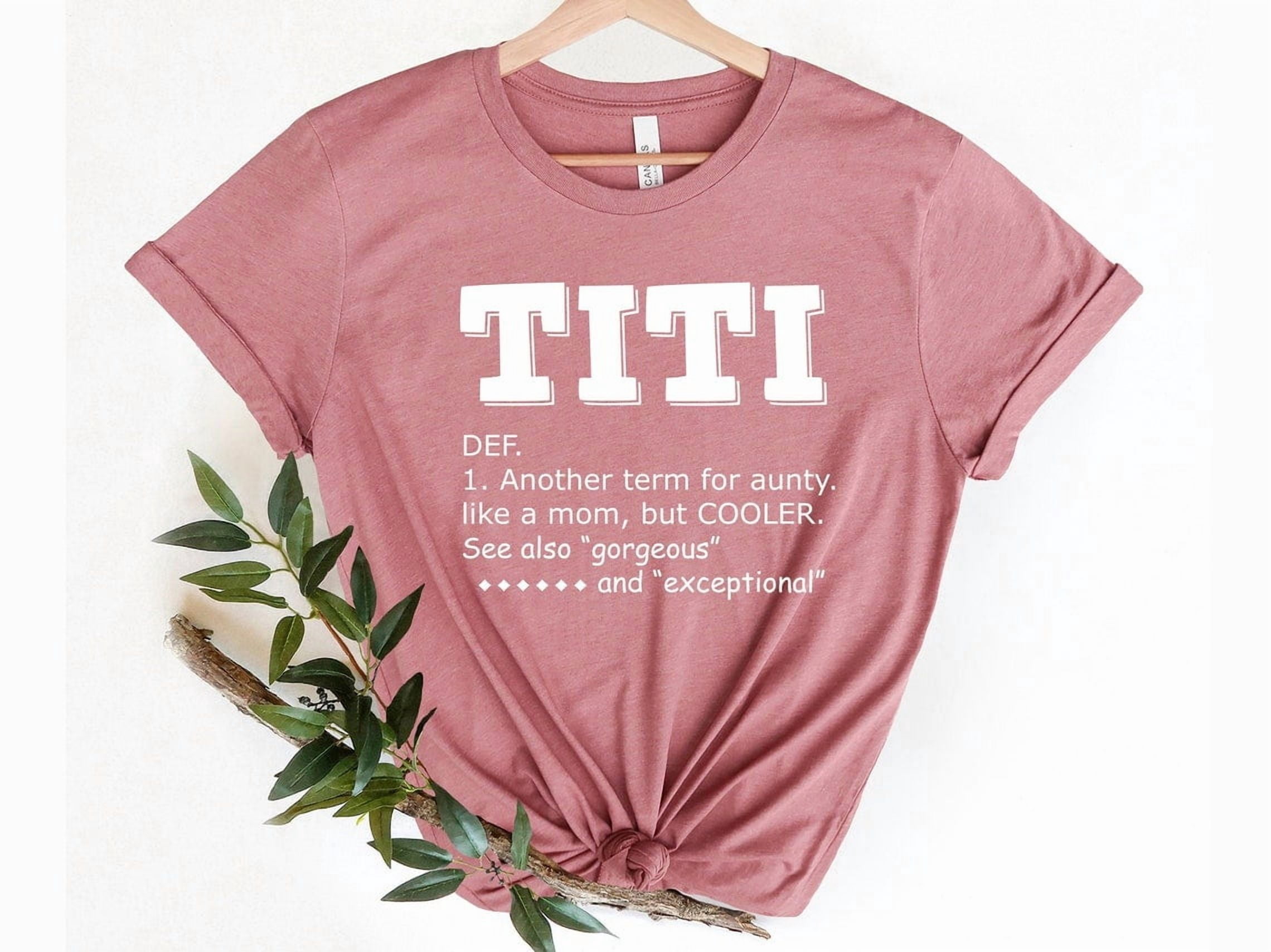 Cool Titi Definition Shirt - Unique Aunt Gift - Auntie Like A Mom But ...