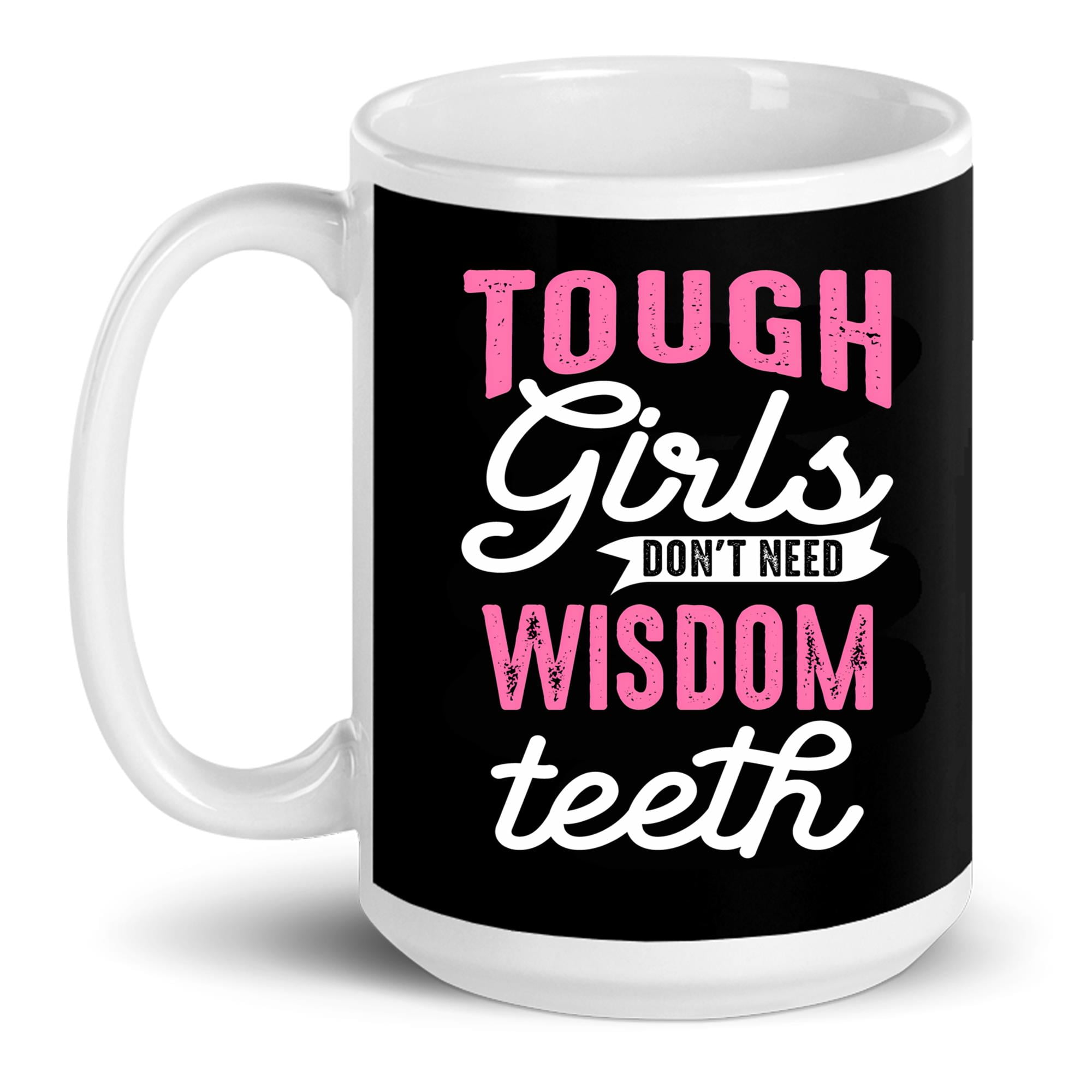 Cool Tough Girls Dont Need Wisdom Teeth Extraction Funny Gift Ceramic ...