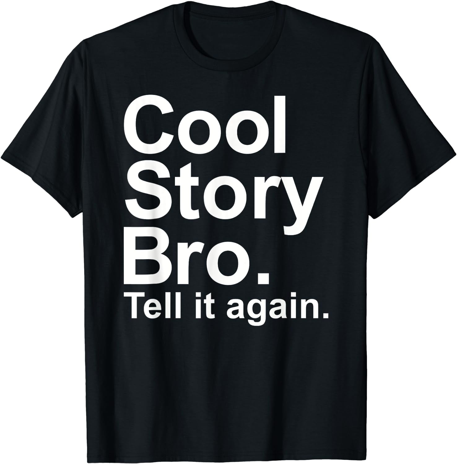 Cool story bro tell it again T-Shirt Black Large - Walmart.com