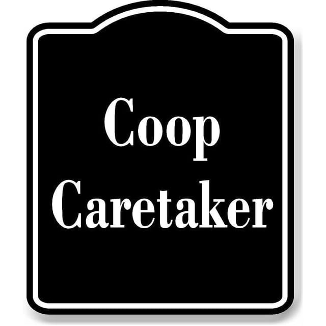 Coop Caretaker BLACK Aluminum Composite Sign 8.5''x10'' - Walmart.com