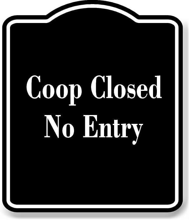 Coop Closed - No Entry BLACK Aluminum Composite Sign 15''x18 ...