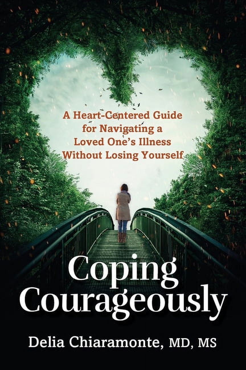 Coping Courageously: A Heart-Centered Guide for Navigating a Loved One ...