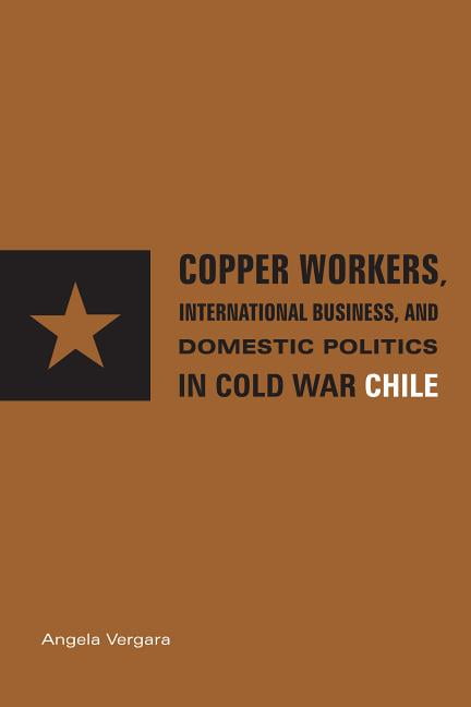Copper Workers, International Business, and Domestic Politics in Cold ...