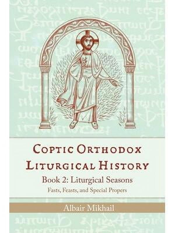 Coptic Orthodox Liturgical History - Book 2 : Liturgical Year (Fasts ...