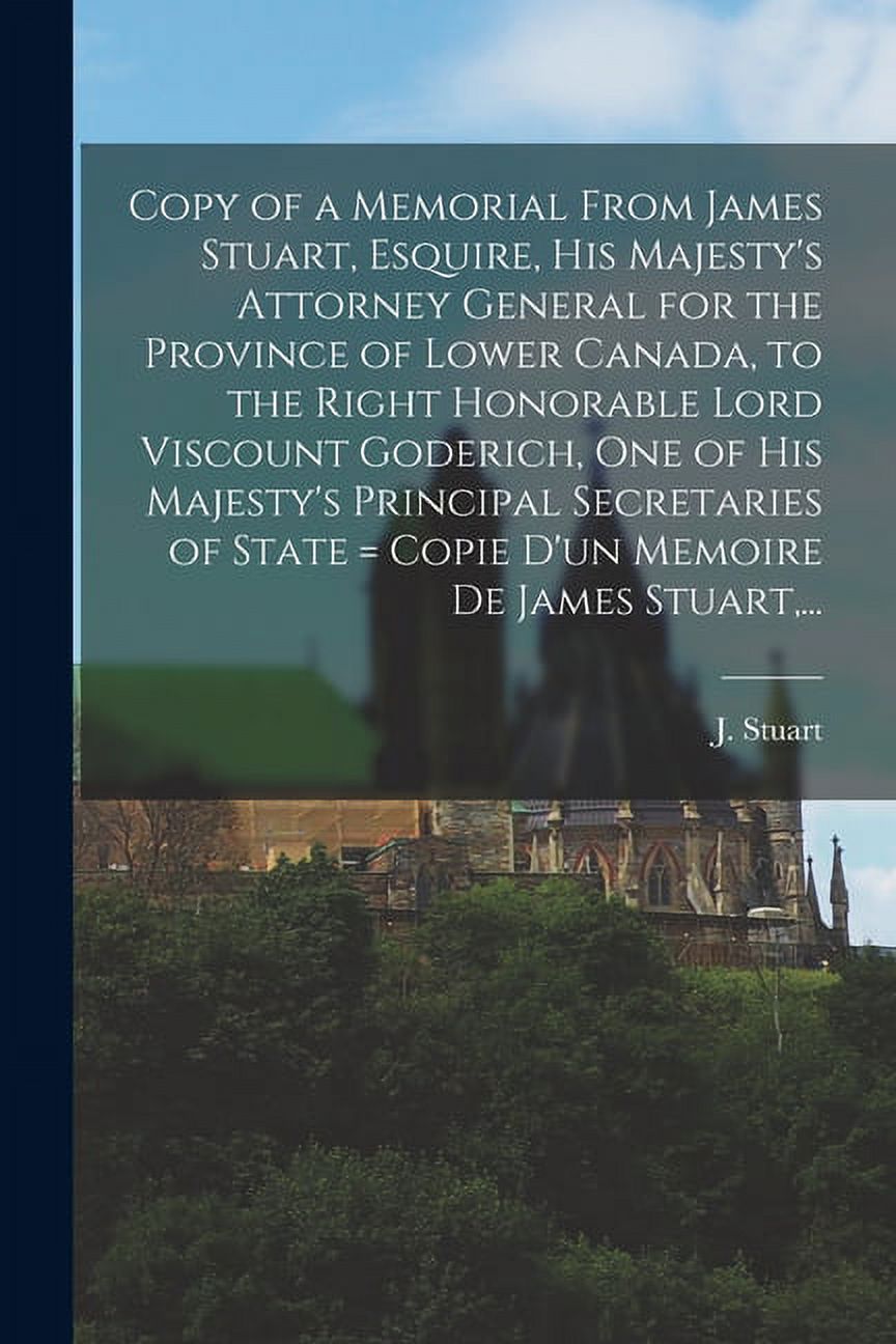 Copy of a Memorial From James Stuart, Esquire, His Majesty's Attorney ...