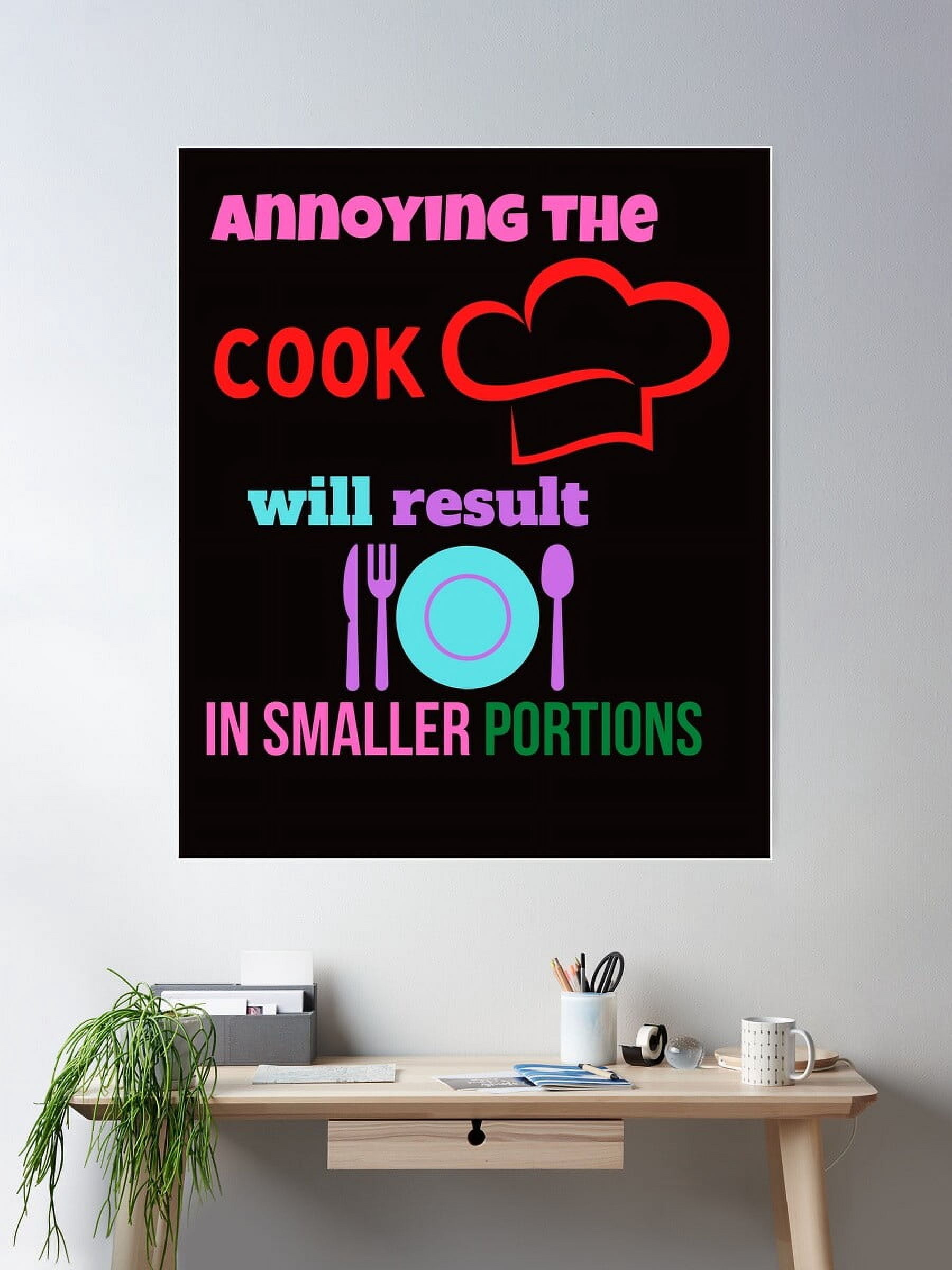 Copy Of Annoying The Cook Will Result In Smaller Portions Funny Poster ...