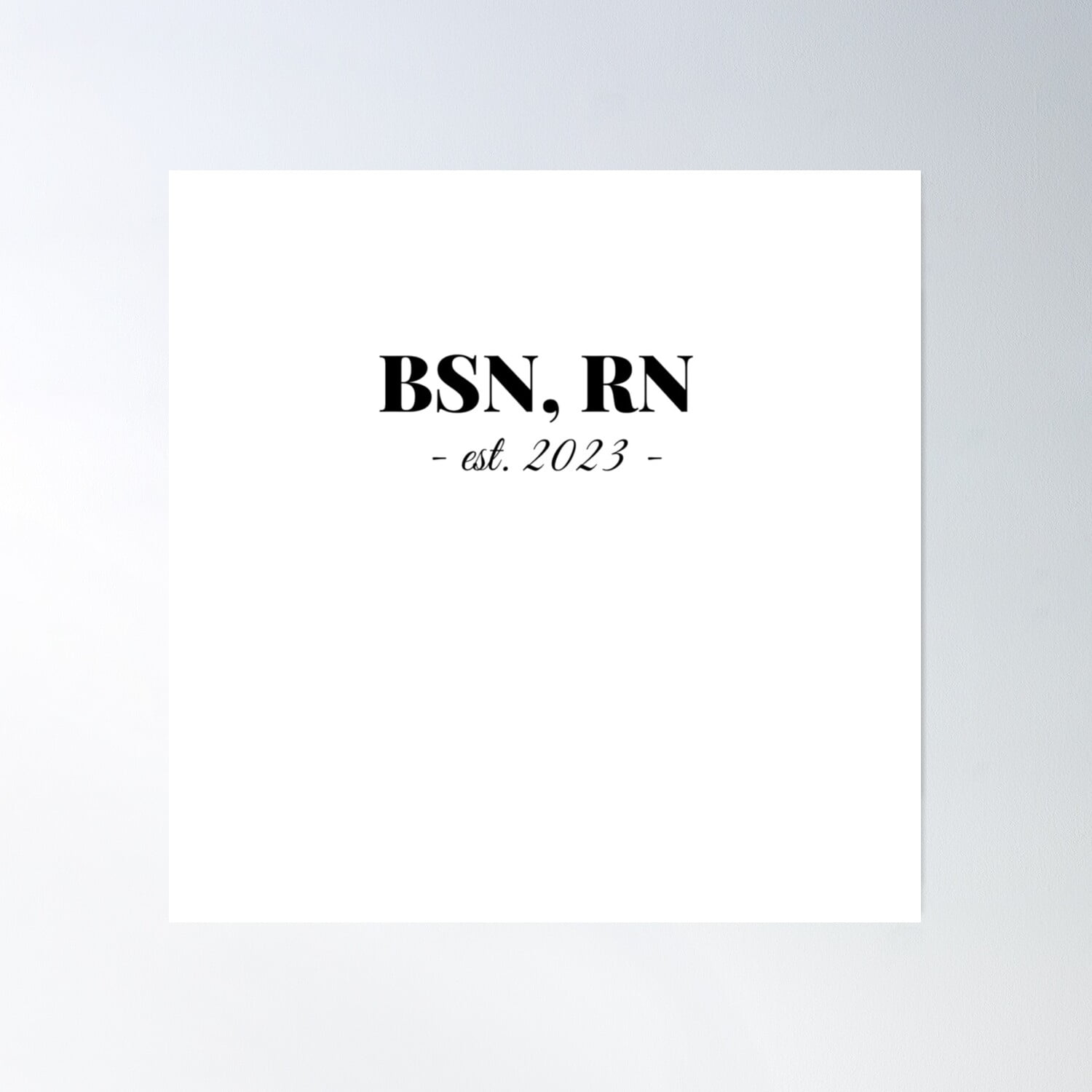 Copy Of Bsn, Rn - Est. 2023 - Poster Wall Art, Modern Wall Decor, 24x24 UNFRAMED - Walmart.com
