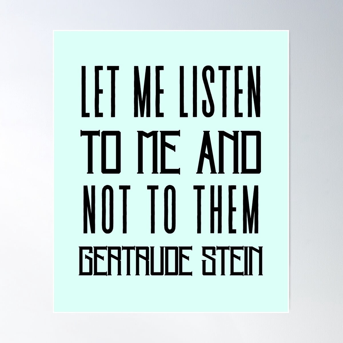 Copy Of Gertrude Stein Quote: Let Me Listen To Me And Not To Them ...
