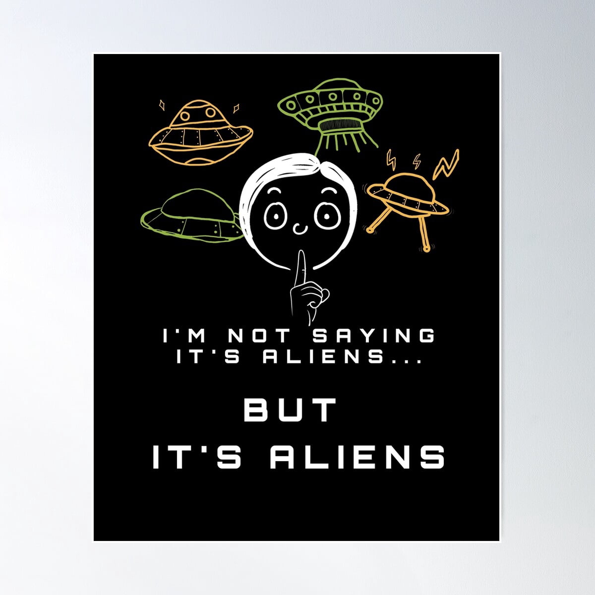 Copy Of I'M Not Saying It'S Aliens But It'S Aliens - Funny Saying ...