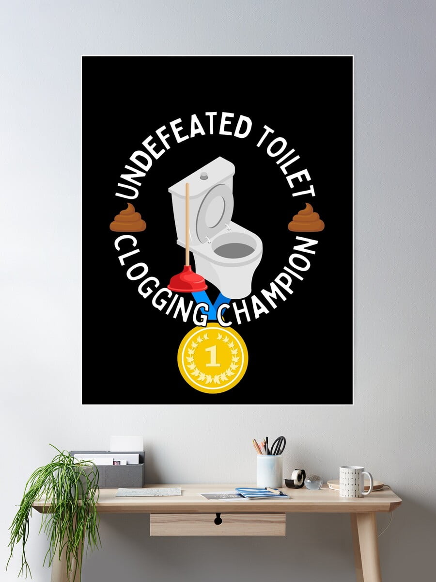 Copy Of Undefeated Toilet Clogging Champ Poster Wall Art, Modern Wall ...