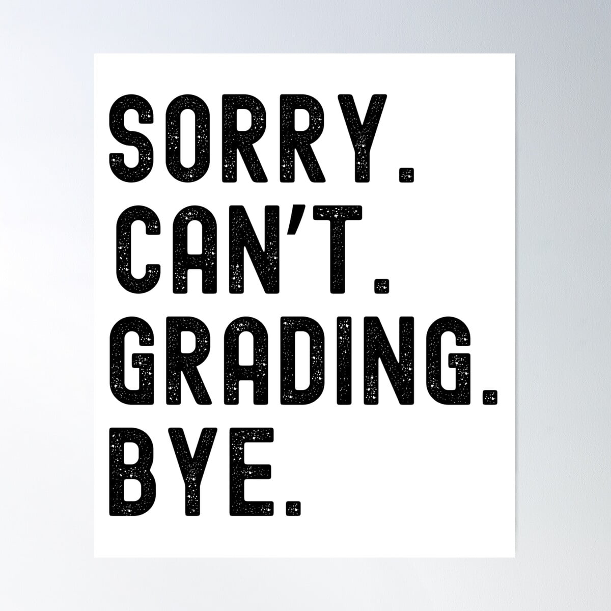Copy Of Sorry. Can'T. Grading. Bye. | Funny Teacher Grading Papers ...