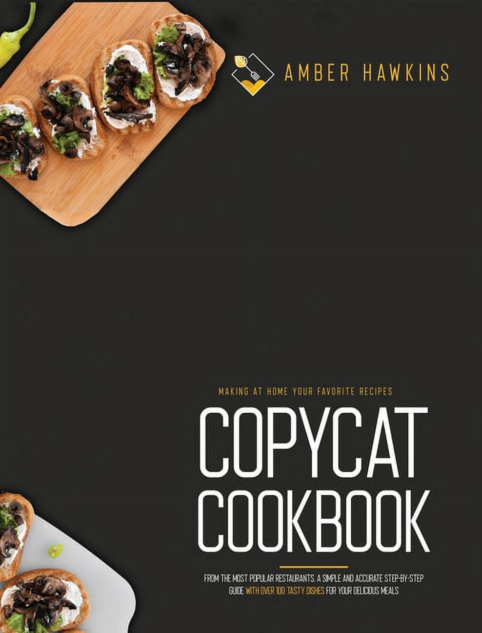 Copycat Cookbook: Making at Home Your Favorite Recipes from the Most ...