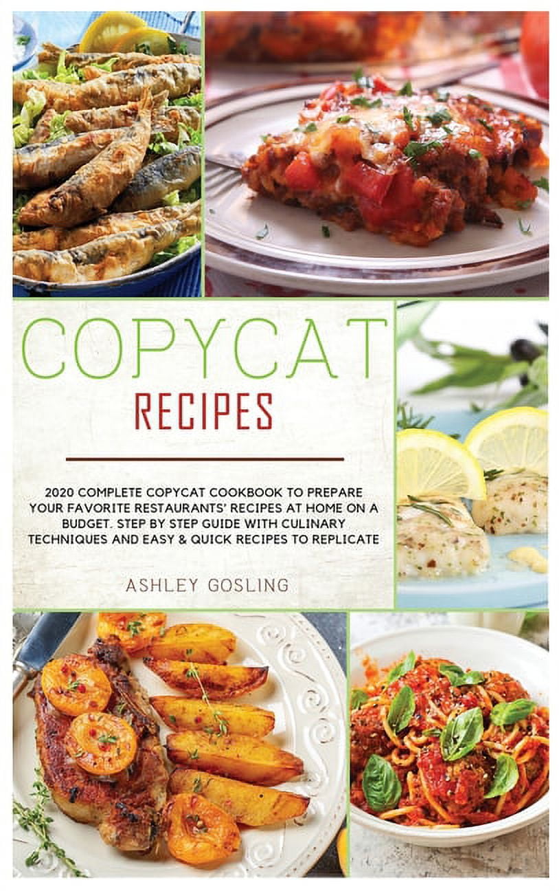 Copycat Recipes: 2020 Complete Copycat Cookbook to Prepare Your ...