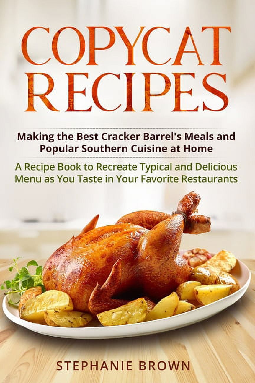 Copycat Recipes: Making the Best Cracker Barrel's Meals and Popular ...