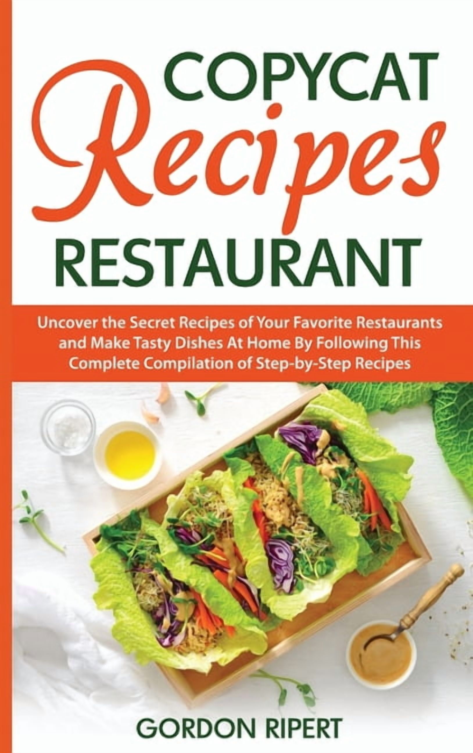 Copycat Recipes Restaurant: Uncover the Secret Recipes of Your Favorite ...