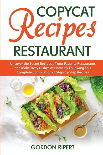 Copycat Recipes Restaurant : Uncover the Secret Recipes of Your ...